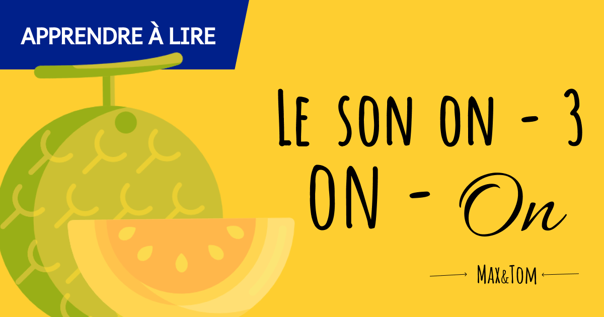 Le son "on" - 3 | Apprendre à Lire | Max&Tom