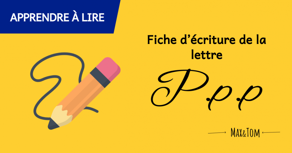 Fiche d'écriture de la lettre P | Apprendre à écrire | Max&Tom