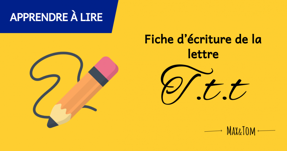 Fiche d'écriture de la lettre T | Apprendre à écrire | Max&Tom